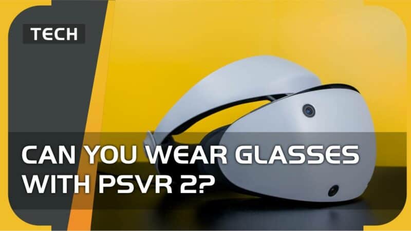 can-you-wear-glasses-with-psvr-2-in-short-yes
